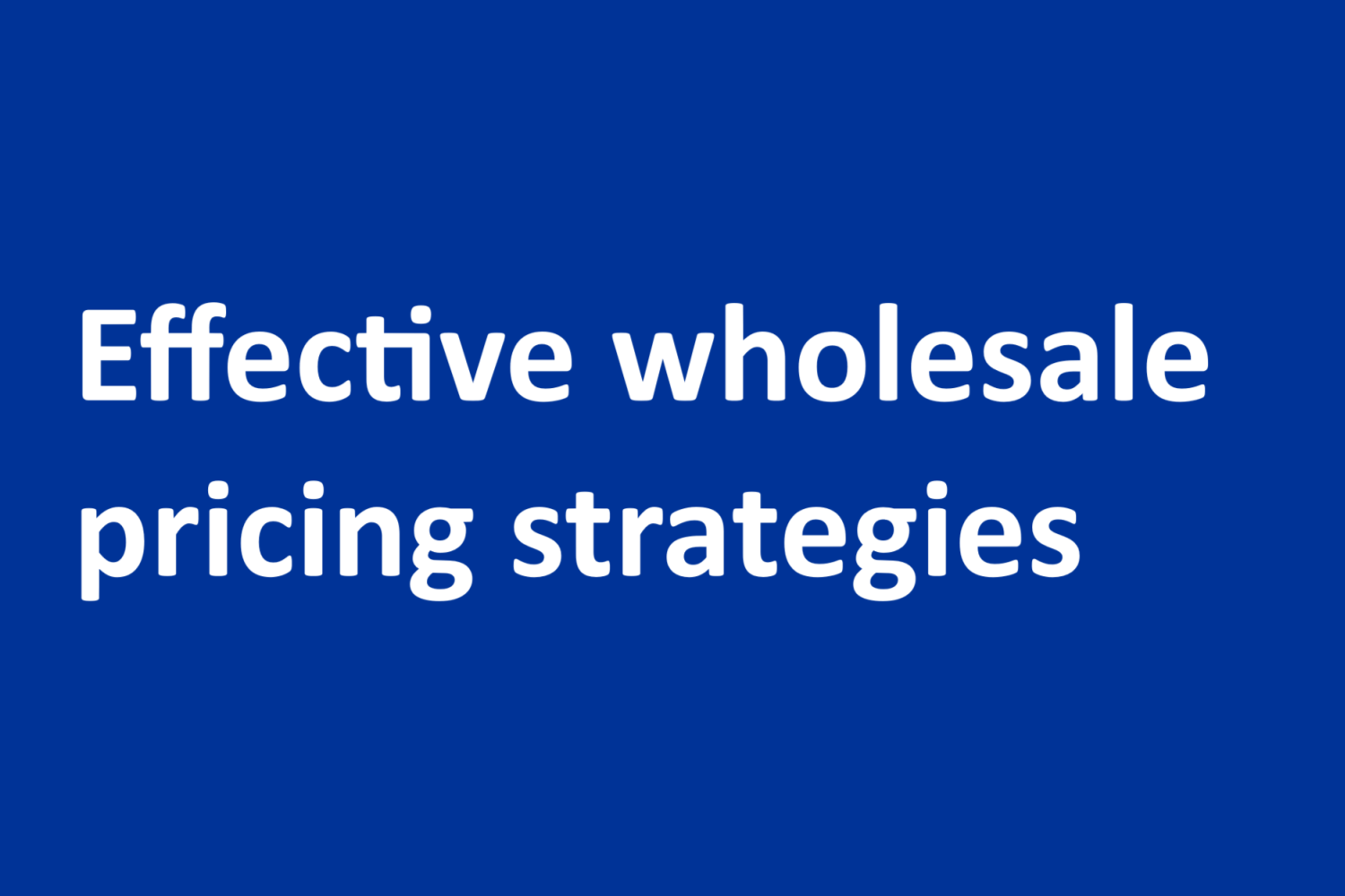 Effective wholesale pricing strategies - Wholesale Managers